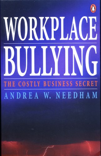 Workplace Bullying: A Costly Business Secret: Needham, Andrea ...