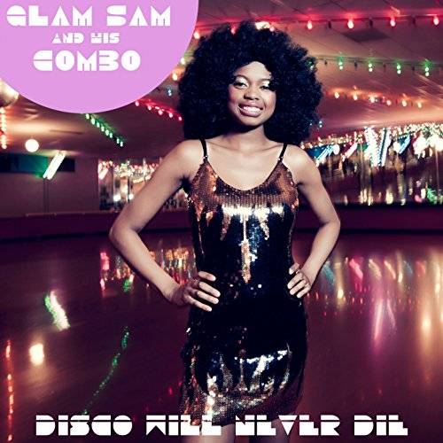 Amazon.com: Disco Will Never Die : Glam Sam and his Combo: Digital Music