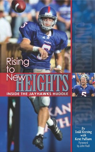Rising to New Heights: Inside the Jayhawks Huddle: Reesing, Todd ...