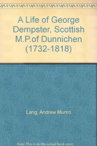 A Life of George Dempster: Scottish M.P. of Dunnichen (1732-1818): Lang ...