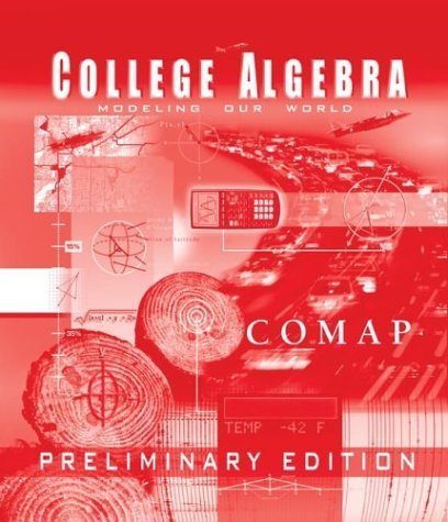 College Algebra: Modeling Our World, Preliminary Edition: COMAP ...
