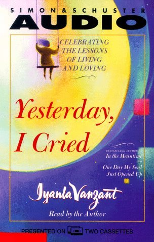 By Iyanla Vanzant Yesterday I Cried: Celebrating The Lessons Of Living ...