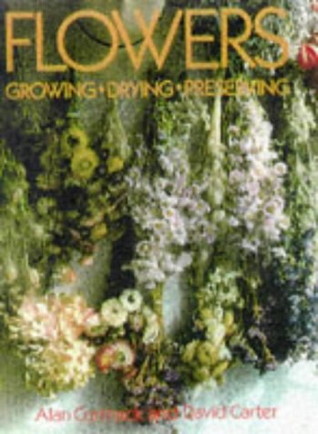 Flowers: Growing, Drying, Preserving: Alan Cormack, David Carter ...
