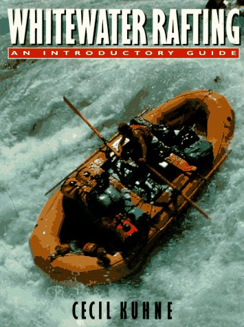 Whitewater Rafting: An Introductory Guide: Kuhne, Cecil: 9781558213173 ...
