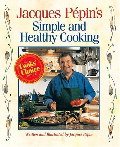 Jacques Pepin's Simple and Healthy Cooking: Pepin, Jacques, Pepin ...