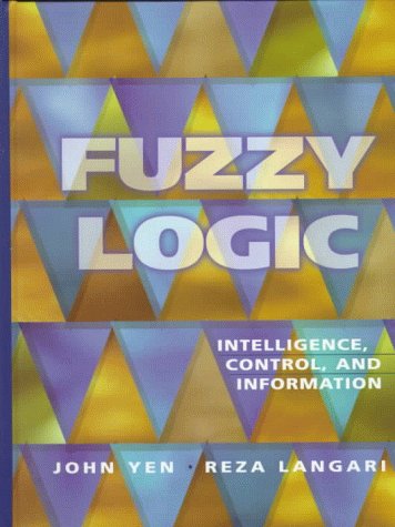 Fuzzy Logic: Intelligence, Control, and Information: Yen, John, Langari ...