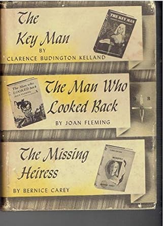 the Key Man; the man Who Looked Back; the Missing Heiress: Kelland ...