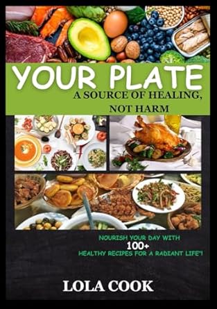 YOUR PLATE: A Source of Healing, Not Harm (Nourish Your Day With 100 ...