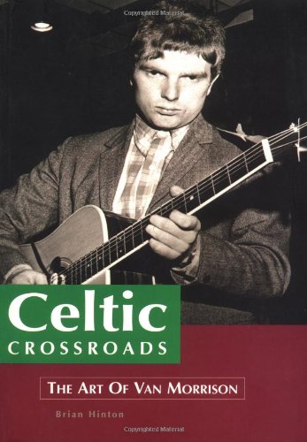 Celtic crossroads: the art of Van Morrison: HINTON, Brian ...