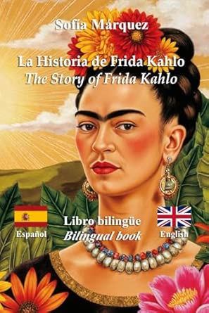 La Historia de Frida Kahlo – The Story of Frida Kahlo: Texto bilingüe ...