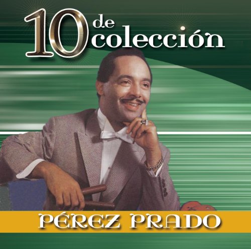 Écouter 10 De Colección par Pérez Prado sur Amazon Music Unlimited