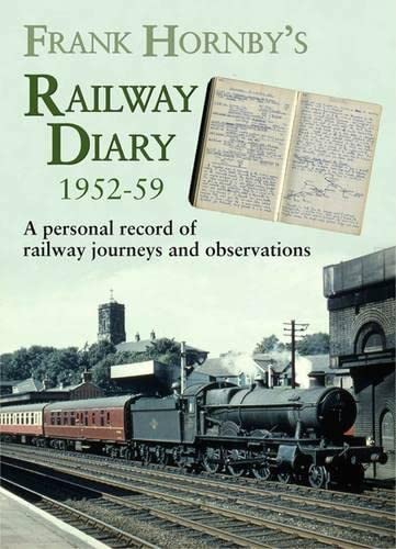 Frank Hornby's Railway Diary 1952-59: A Personal Record of Railway ...