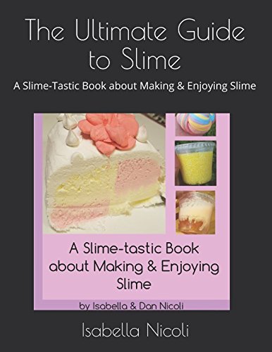 The Ultimate Guide to Slime: A Slime-Tastic Book about Making ...