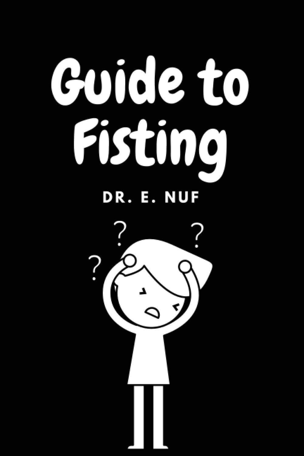 Guide to Fisting: Hilarious joke book disguised as a 6"x9" guidebook ...