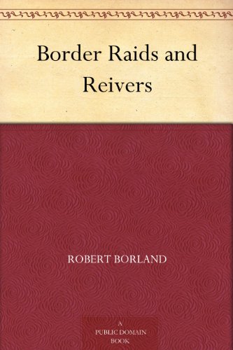 Border Raids and Reivers eBook : Borland, Robert: Amazon.co.uk: Kindle ...