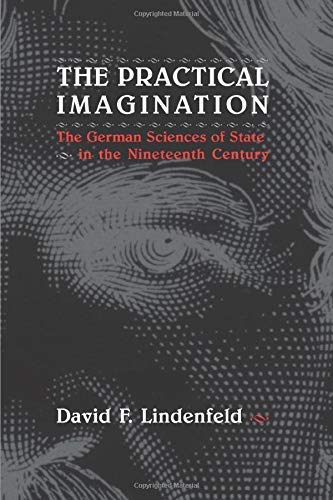 The Practical Imagination: The German Sciences of State in the ...