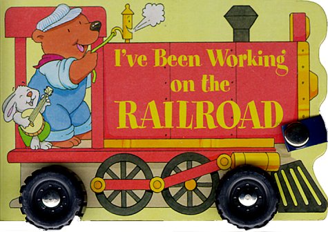I've Been Working on the Railroad (A Shaped Board Book on Wheels ...