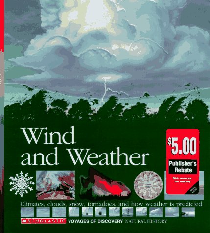 Wind and Weather: Climates, Clouds, Snow, Tornadoes, and How Weather Is ...