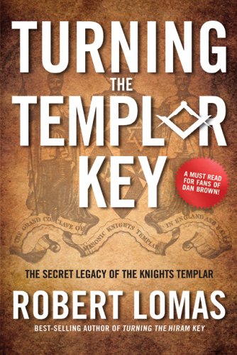 Turning the Templar Key: The Secret Legacy of the Knights Templar and ...