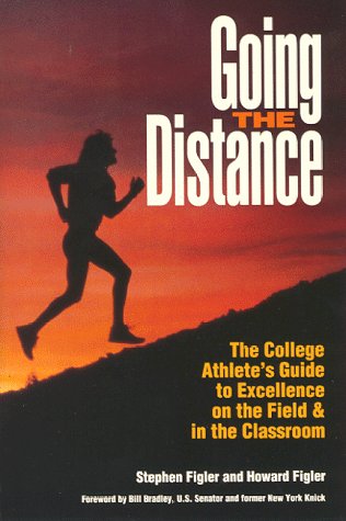 Going the Distance: The College Athlete's Guide to Excellence on the ...