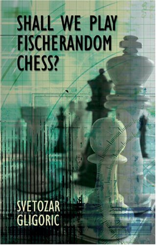 Shall We Play Fischerandom Chess?: Gligoric, Svetozar: 9780713487640 ...