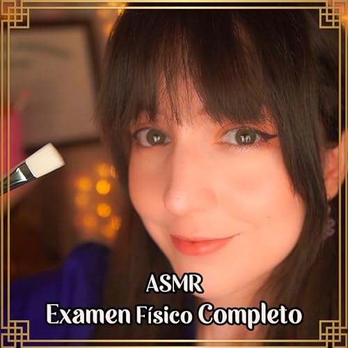 Asmr Examen Físico Completo: Ayudándote con tu Estrés by ASMR con Noa on Amazon Music Unlimited