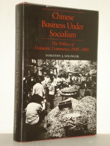 Chinese Business Under Socialism: The Politics of Domestic Commerce ...