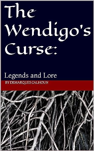 The Wendigo's Curse: Legends and Lore (Cryptid Unveiled Series) eBook ...