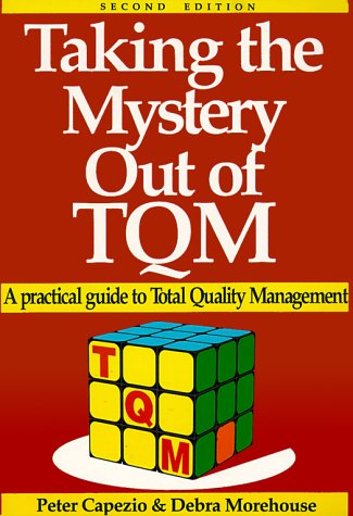 Taking the Mystery Out of Tqm: A Practical Guide to Total Quality ...