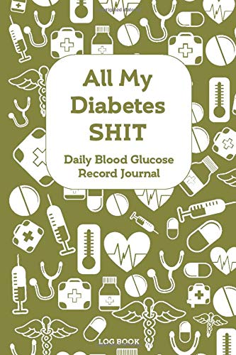 All My Diabetes Shit: Diabetes Log Book - Daily Glucose Tracker Journal ...