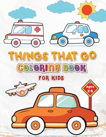 Things That Go Coloring Book For Kids Ages 2-5: Jumbo Coloring Book Of ...