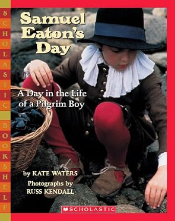 Samuel Eaton's Day: A Day in the Life of a Pilgrim Boy: Waters, Kate ...