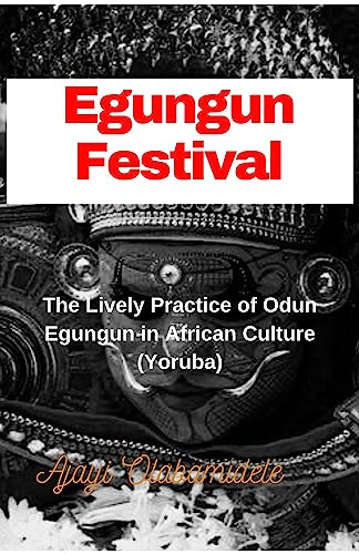 Egungun Festival: The Lively Practice of Odun Egungun in African Culture (Yoruba) eBook ...