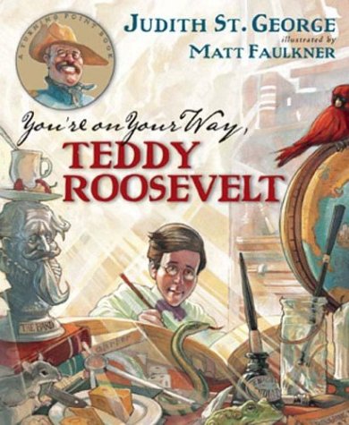 You're On Your Way, Teddy Roosevelt: St. George, Judith, Faulkner, Matt ...