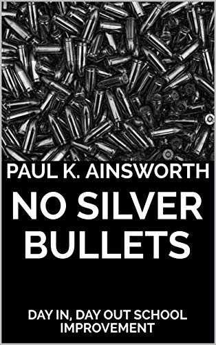 Amazon.com: No silver bullets: Day in, day out school improvement eBook ...