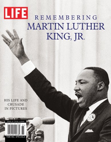 LIFE, Remembering Martin Luther King, Jr., 2008 Issue: Editors of LIFE ...