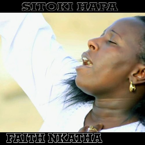 Amazon.com: Sitoki Hapa - Single : Faith Nkatha: Digital Music