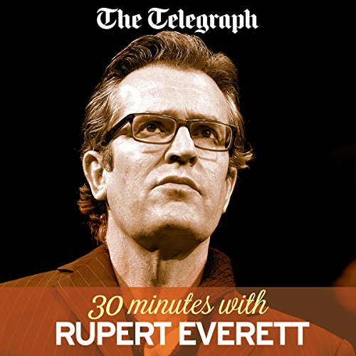 The Telegraph: 30 Minutes with Rupert Everett (Audio Download): Matthew ...