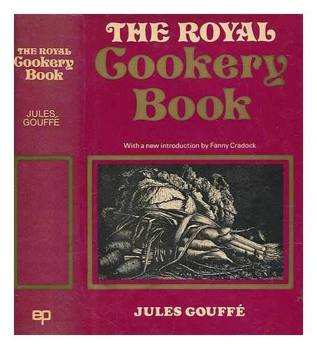 The royal cookery book: Gouffe, Jules ; Introduction by Fanny Cradock ...
