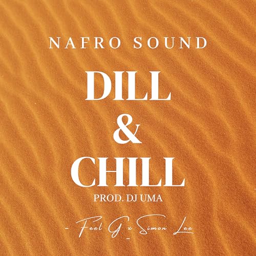 Écouter Dill & Chill par Feel G, NAfro Sound & Dj Uma feat. Simon Lee ...