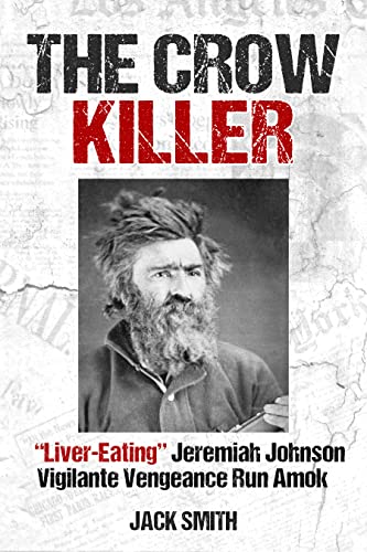 The Crow Killer: "Liver-Eating" Jeremiah Johnson Vigilante Vengeance ...