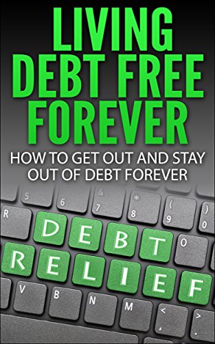 Amazon.com: Living Debt Free Forever: How To Get Out And Stay Out Of ...