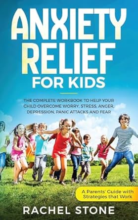 Buy Anxiety Relief for Kids: The Complete Workbook to Help Your Child ...