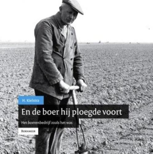 En de boer hij ploegde voort: het boerenbedrijf zoals het was ...