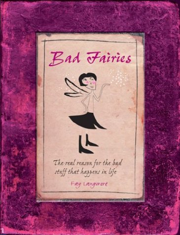 Bad Fairies: The Real Reasons for the Bad Stuff That Happens in Life ...