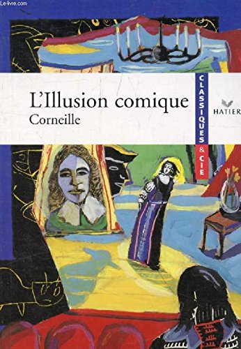 L'Illusion Comique. L'Auteur Et Son Temps, Structure De L'Oeuvre, Analyse Des Themes, Exercices ...
