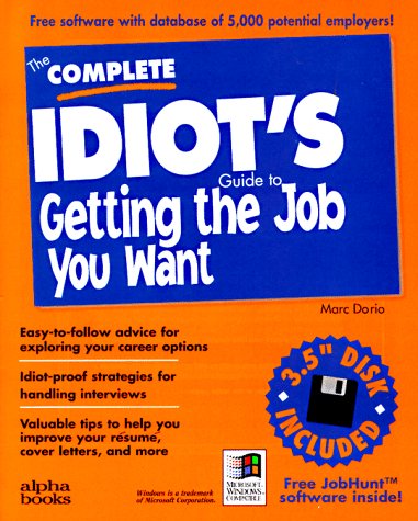 The Complete Idiots Guide to Getting the Job You Want: Dorio, Marc A ...