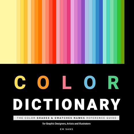 COLOR DICTIONARY: The Color Shades & Swatches Names Reference Guide for ...