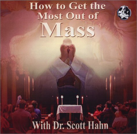 How to Get the Most Out of Mass: Hahn, Scott: 9781570584220: Amazon.com ...