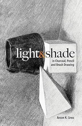 Light and Shade in Charcoal, Pencil and Brush Drawing (Dover Art ...